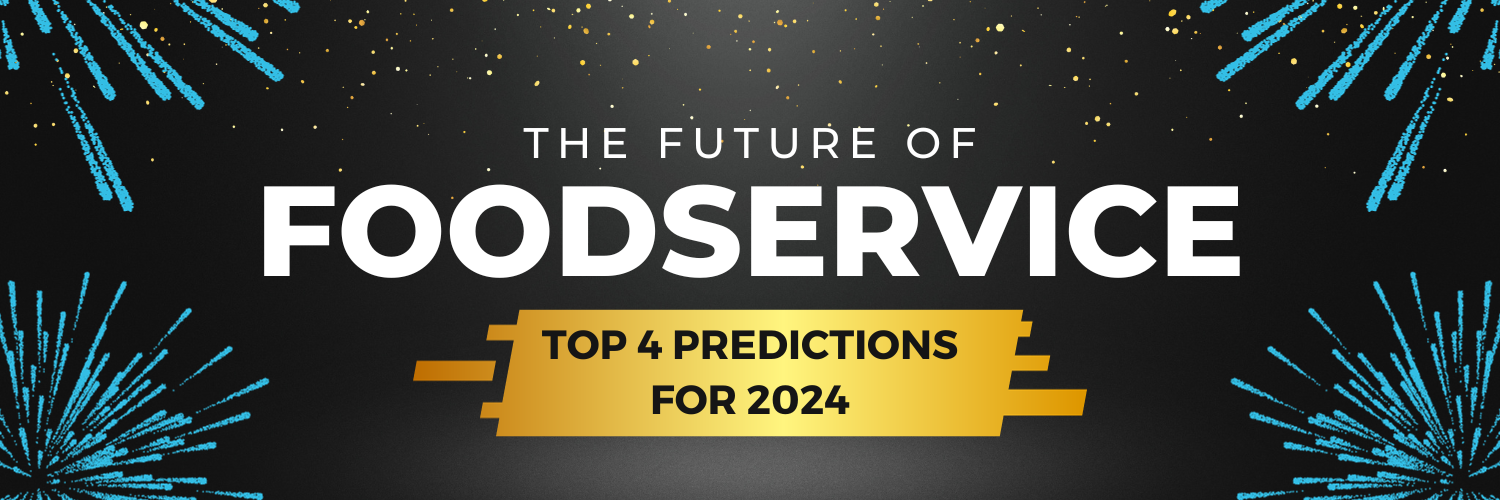 The Future of Foodservice: Top 4 Predictions for 2024